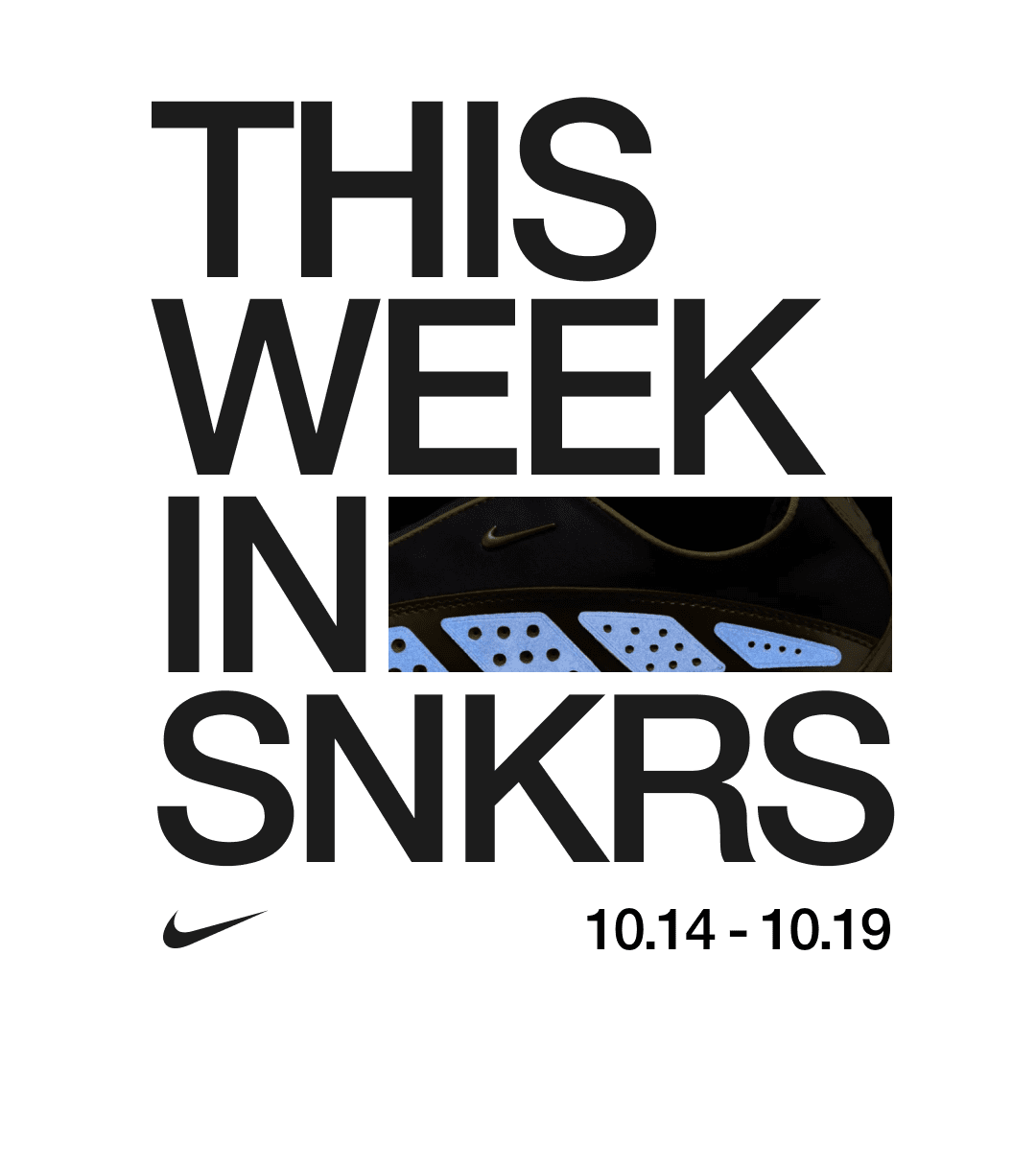 This Week in SNKRS 10.14 - 10.19. Nike SNKRS