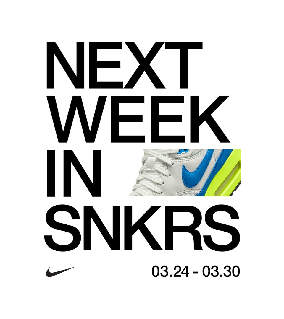 NEXT WEEK IN SNKRS: 03.24 - 03.30. Nike SNKRS